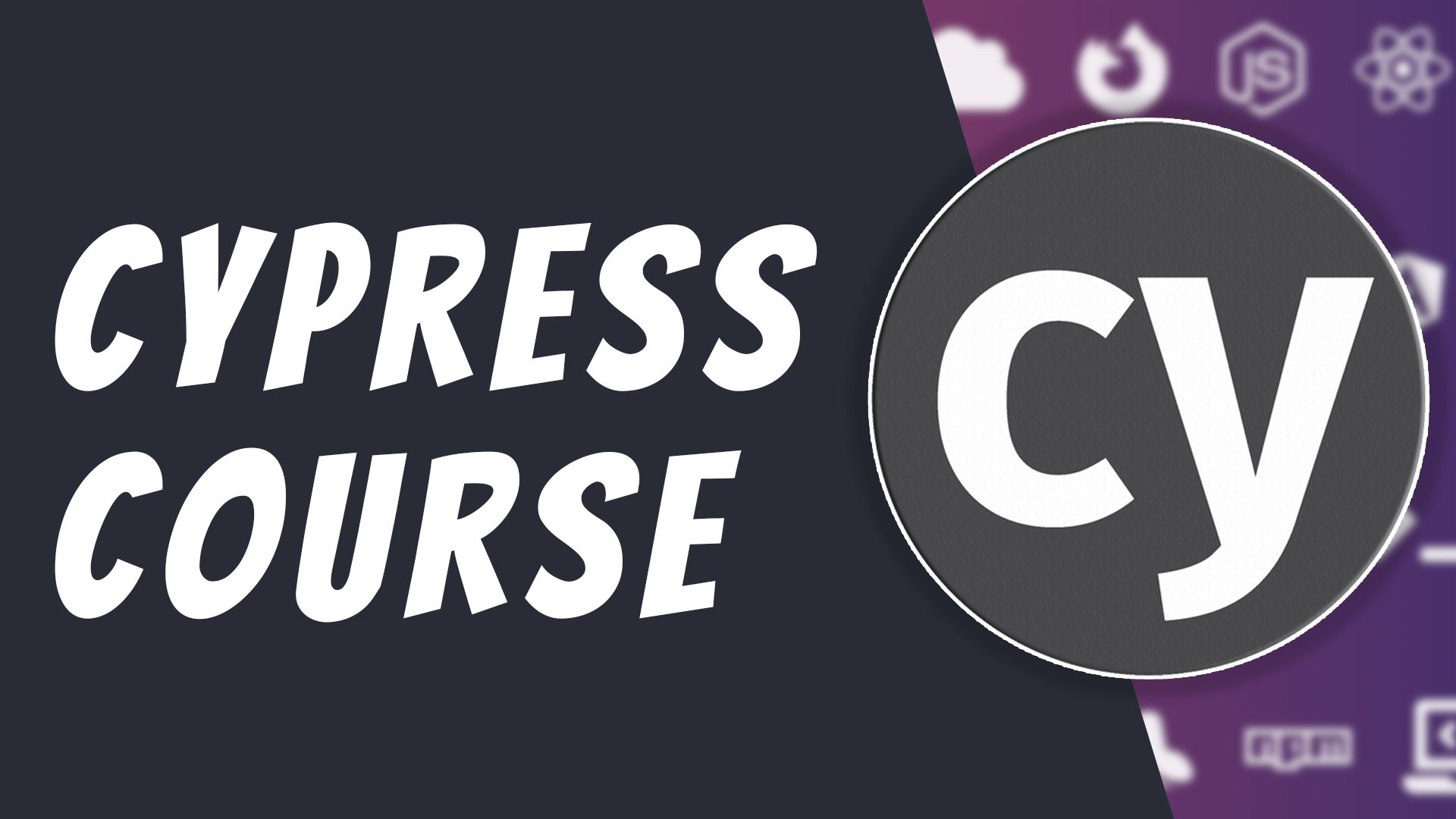 Cypress Full Course End To End Testing Tool For The Modern Web